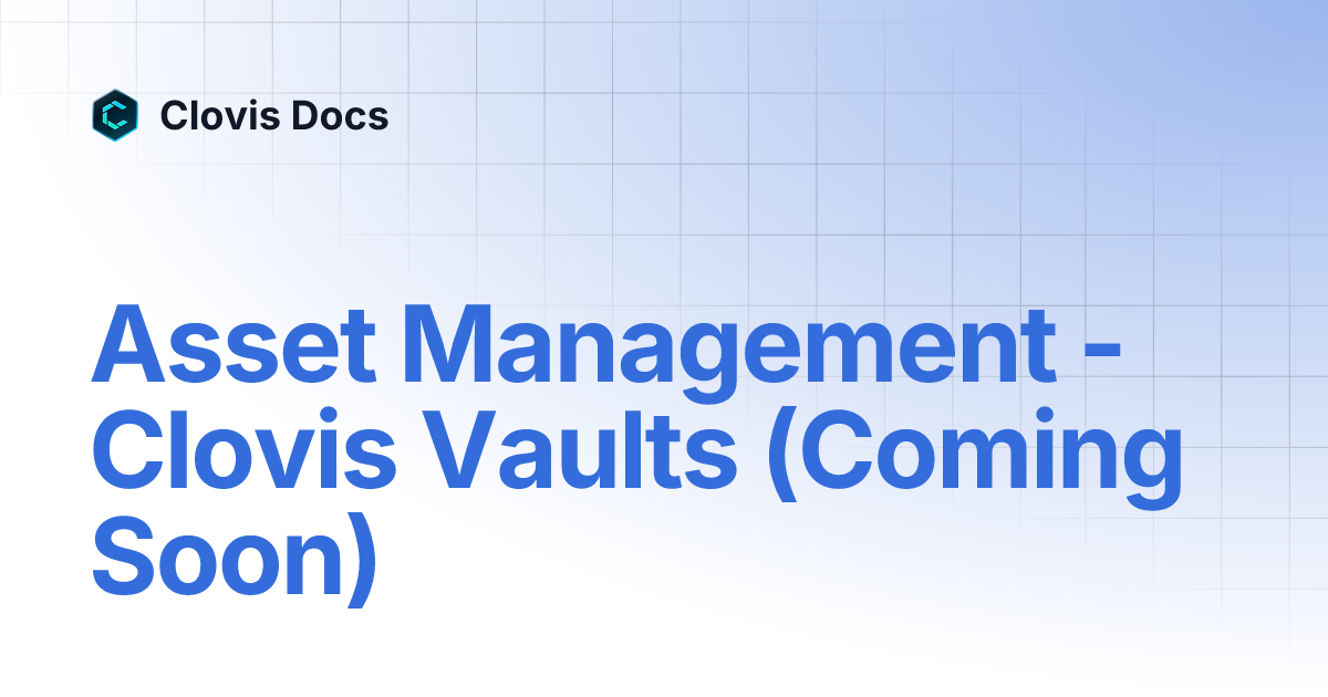 Asset Management - Clovis Vaults (Coming Soon) | Clovis Docs