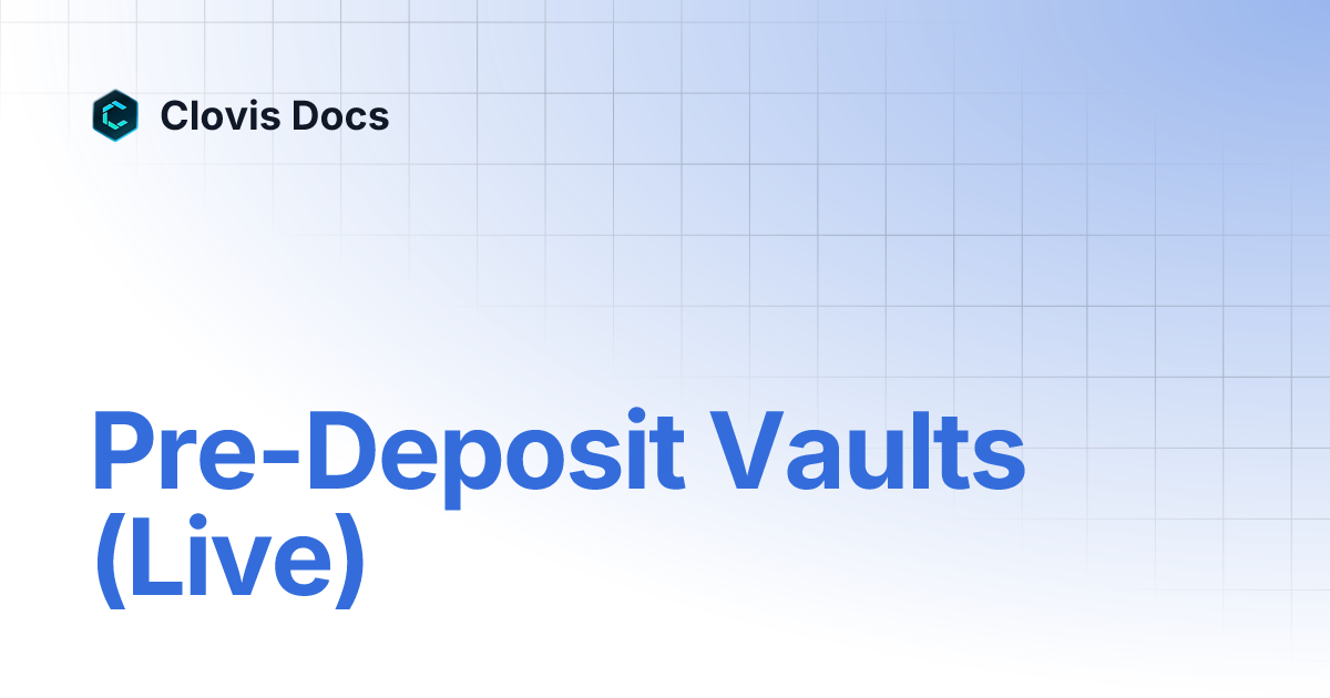 Pre-Deposit Vaults (Live) | Clovis Docs